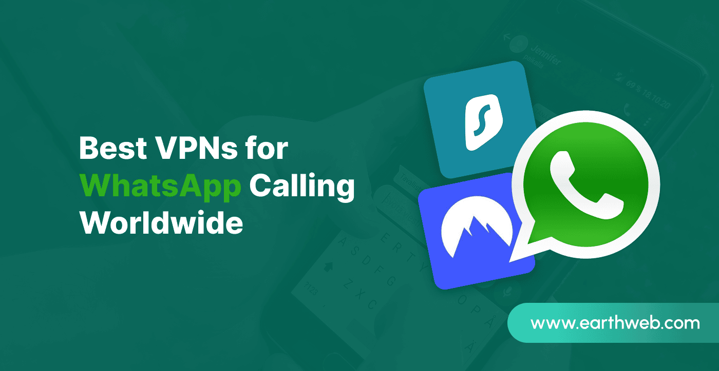 5 Best VPNs for WhatsApp Calling Worldwide in 2026 - EarthWeb